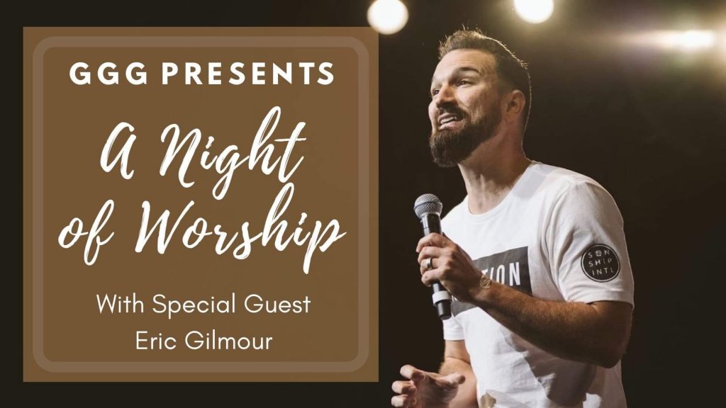 A Night of Worship With Eric Gilmour - May 29, 2021 - GGG